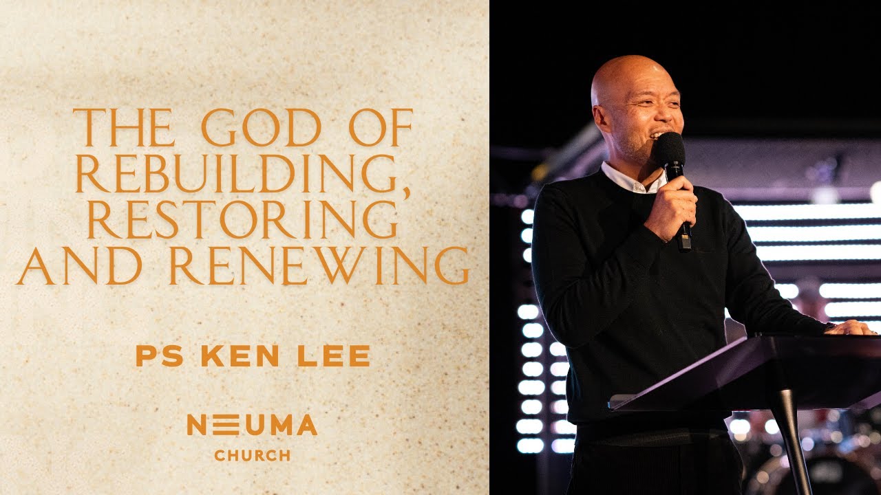 The God of Rebuilding, Restoring and Renewing | Ps Ken Lee - YouTube