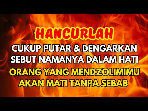 🔴HANCURLAH‼️ORANG YANG MENDZOLIMIMU AKAN MATI TANPA SEBAB, DOA ORANG ZALIM, DOA ORANG ZALIM CELAKA