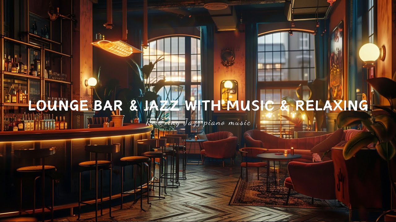 Lounge Jazz & Bar with Jazz Music Relaxing 🍷 Soothing Background Music ...