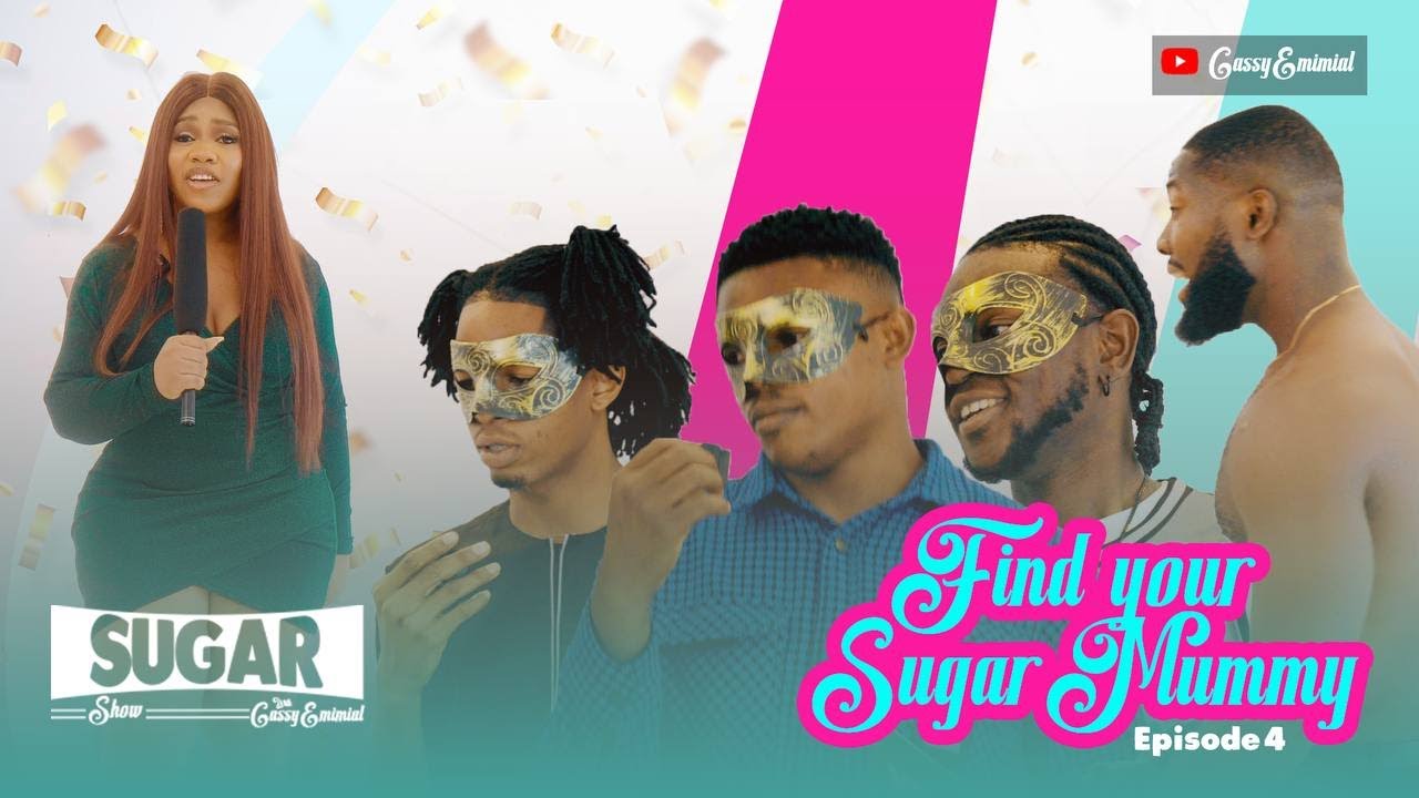 (EPISODE 4) FIND YOUR SUGAR MUMMY ON THE SUGAR SHOW - YouTube