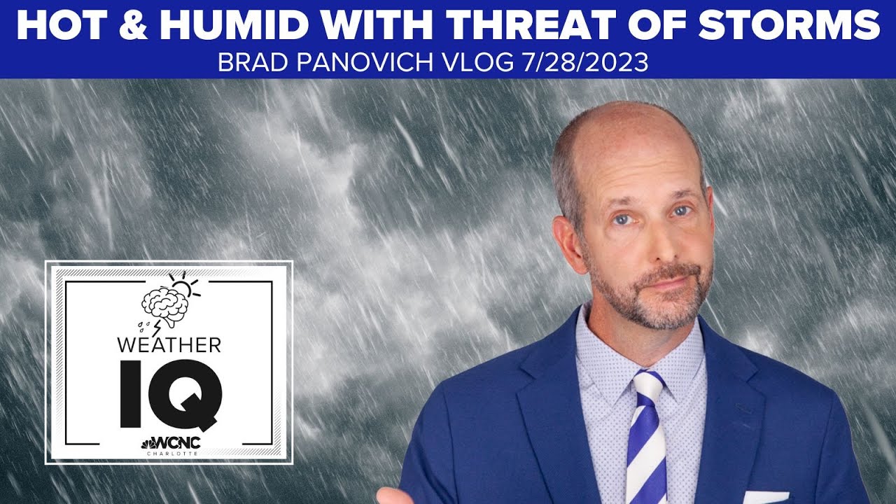 Hot & humid but storms may offer break from heat: Brad Panovich VLOG ...