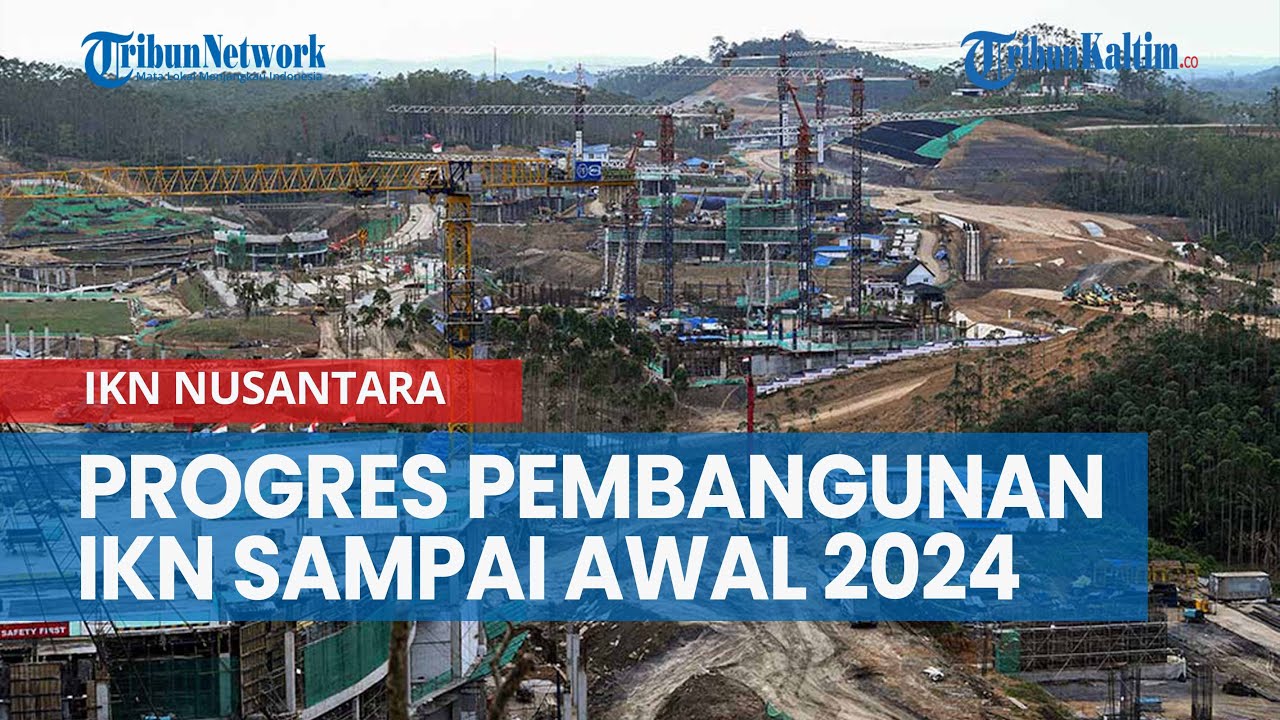 Progres Terbaru Pembangunan IKN Nusantara, Siap Jadi Ibu Kota RI di ...