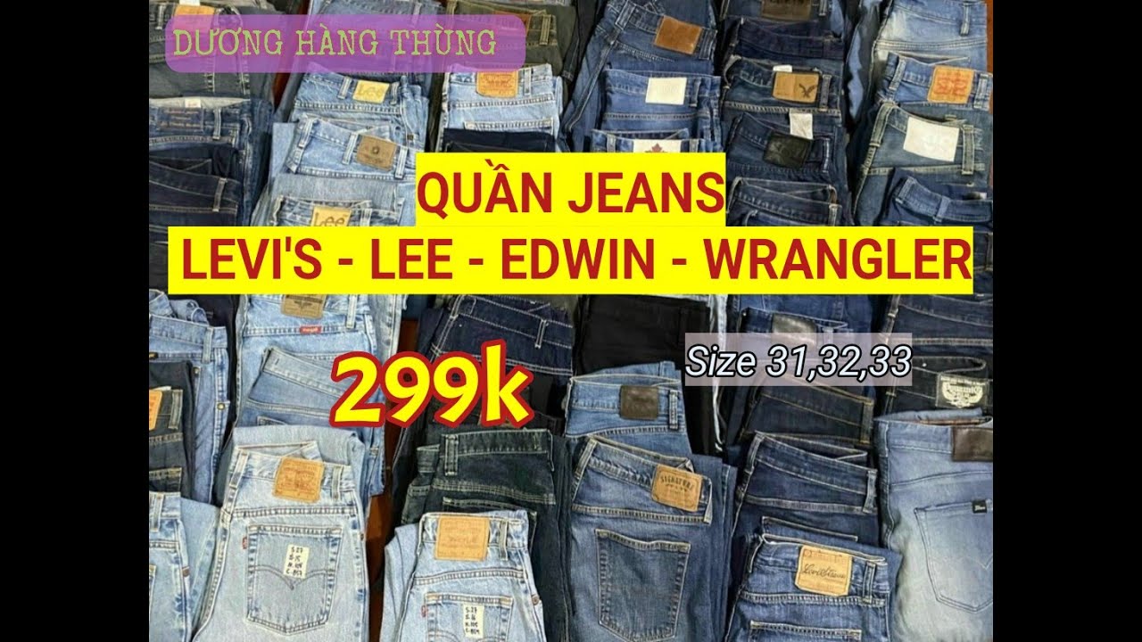 HÀNG HOT MỚI VỀ QUẦN JEANS HIỆU LEVI'S LEE EDWIN WRANGLER SIZE 31-33 299k 01/03/2024 - YouTube