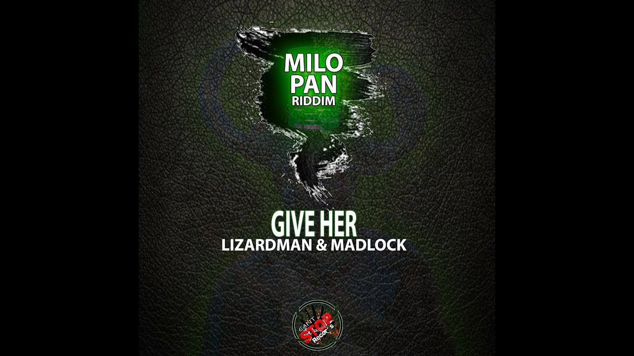 Lizard Man & Madlock - Give Her (MIlo Pan Riddim) Grenada Soca 2017 ...