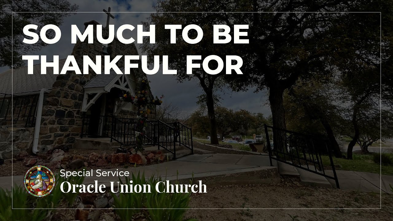 So Much To Be Thankful For | Oracle Union Church, AZ | Jan 05, 2025 ...