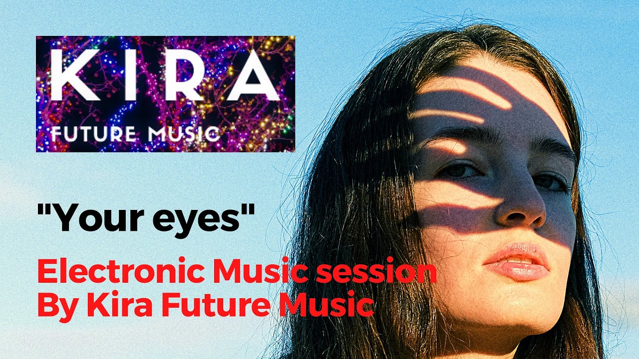 "Your Eyes" - Electronic Music Sessions series N4 - mixed by Kira Future Music - YouTube