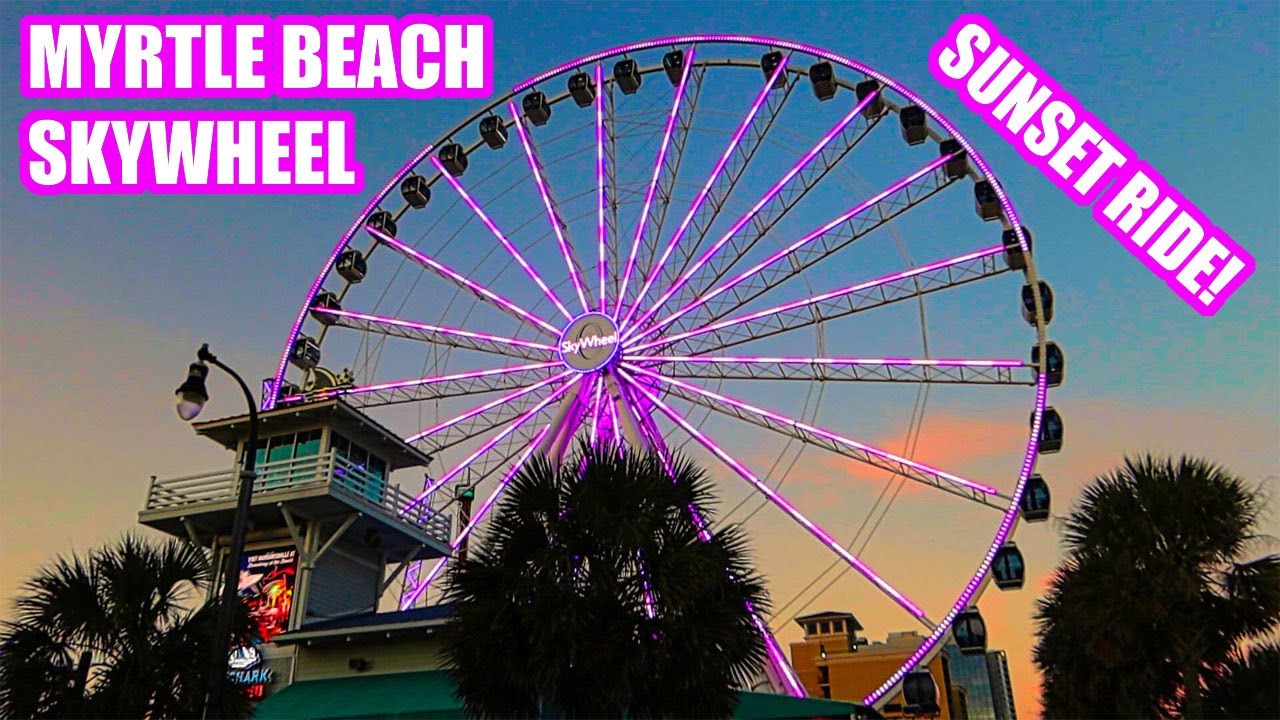 Myrtle Beach SKYWHEEL Ride at Sunset / Night! - YouTube