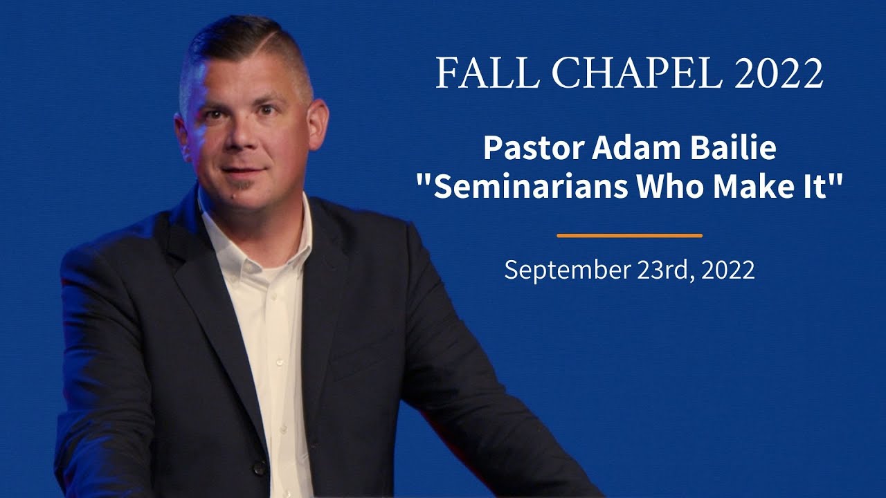 Fall Chapel 2022 | Adam Bailie on Seminarians Who Make It | 2 ...