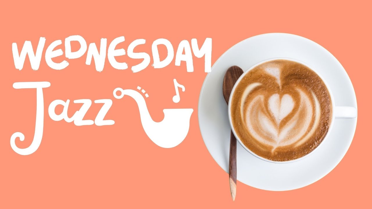 Wednesday Morning Jazz | Sweet Jazz Coffee Music for A Good Mood - YouTube