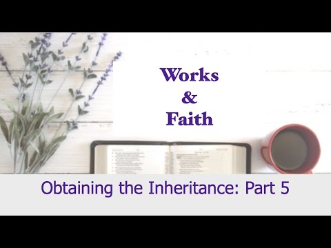 Obtaining the Inheritance: Works & Faith (Part 5) - YouTube
