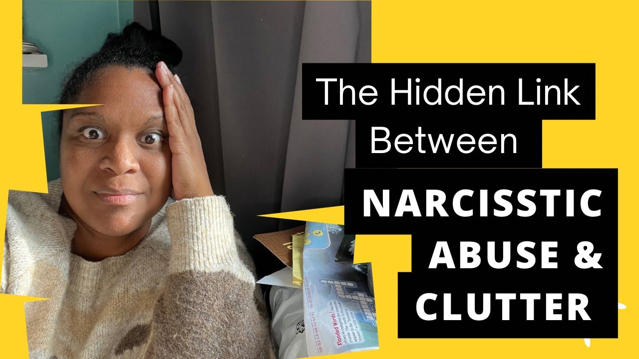 The Secret Link Between Narcissistic Abuse & Clutter Revealed - YouTube