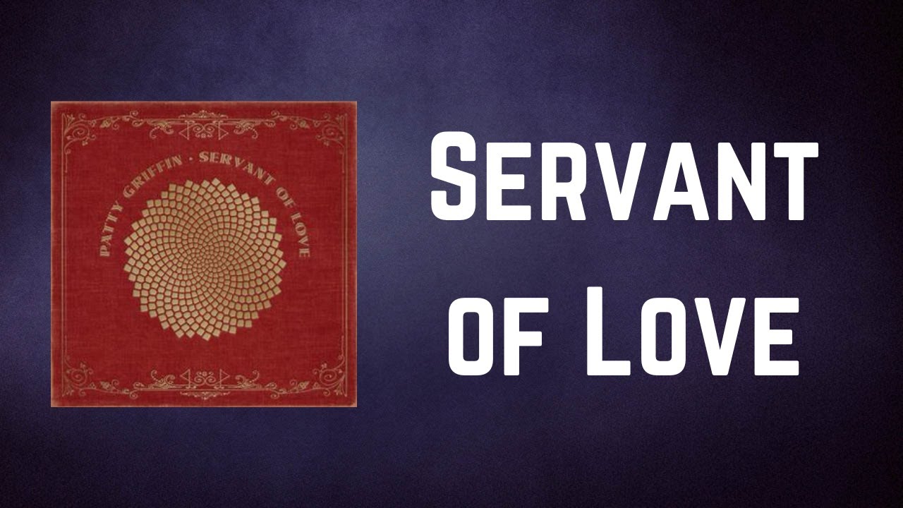 Patty Griffin - Servant of Love (Lyrics) - YouTube