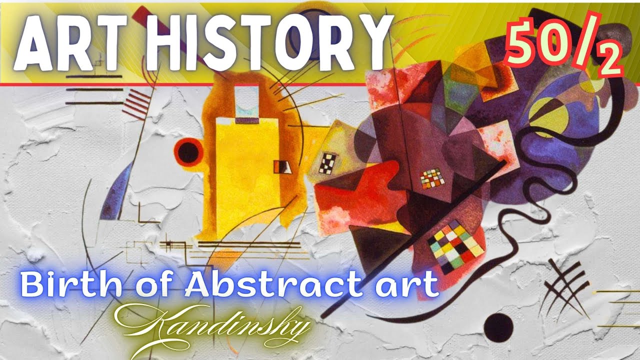 Art History (Lesson 50/2): Birth of Abstract art/Wassily Kandinsky ...