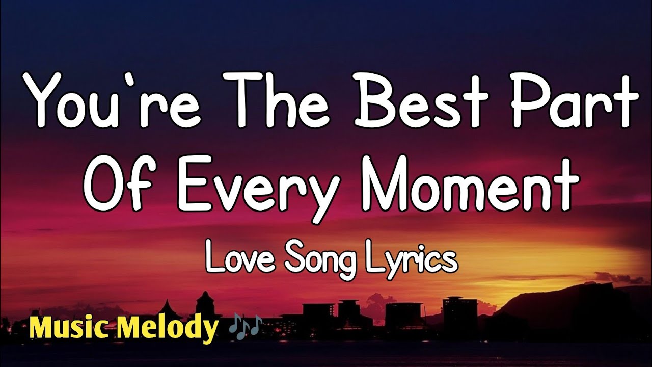 You're The Best Part Of Every Moment - Love Song (Lyrics) 😚 - YouTube