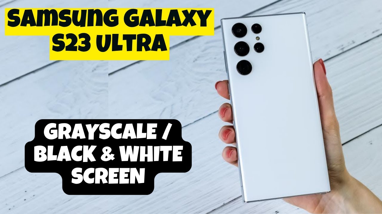 H ow to Fix GRAYSCALE / BLACK & WHITE SCREEN on the Samsung Galaxy S23 ...