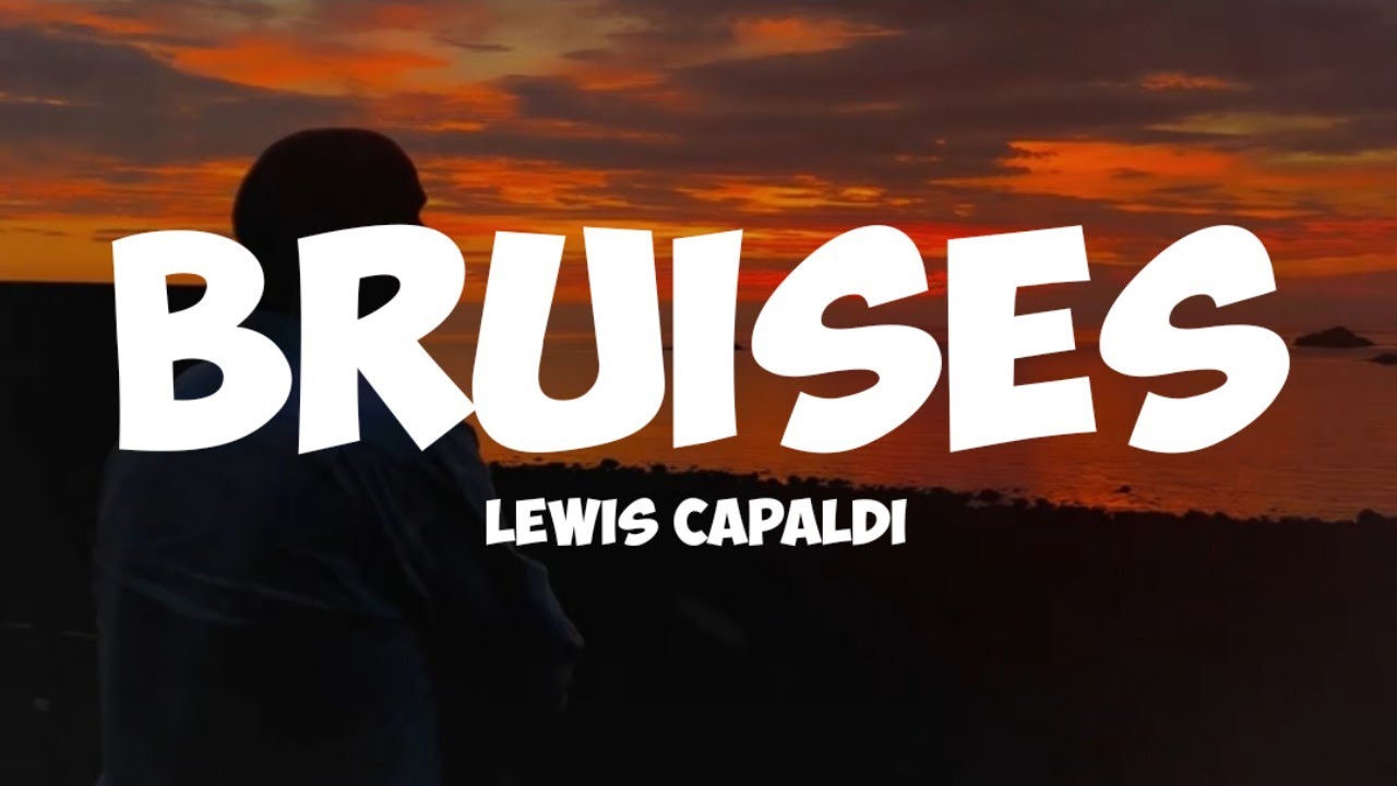 Lewis Capaldi- bruises ( lyrics) - YouTube