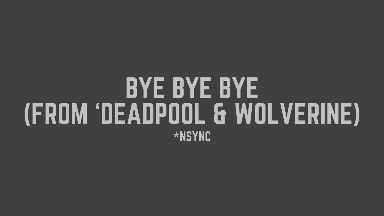 *NSYNC - Bye Bye Bye (From 'Deadpool & Wolverine') (Lyrics) - YouTube