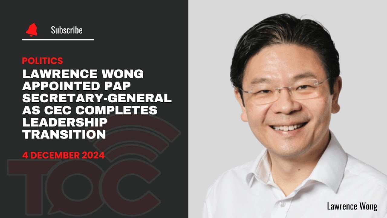 Lawrence Wong appointed PAP Secretary-General as CEC completes ...