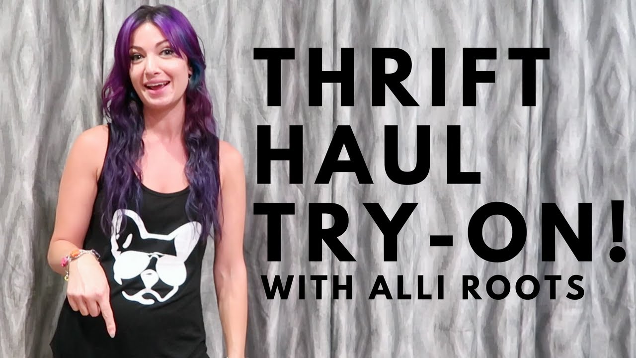Thrift Haul TRY-ON! JUNE 2017 - with ALLI ROOTS! (episode 1) - YouTube