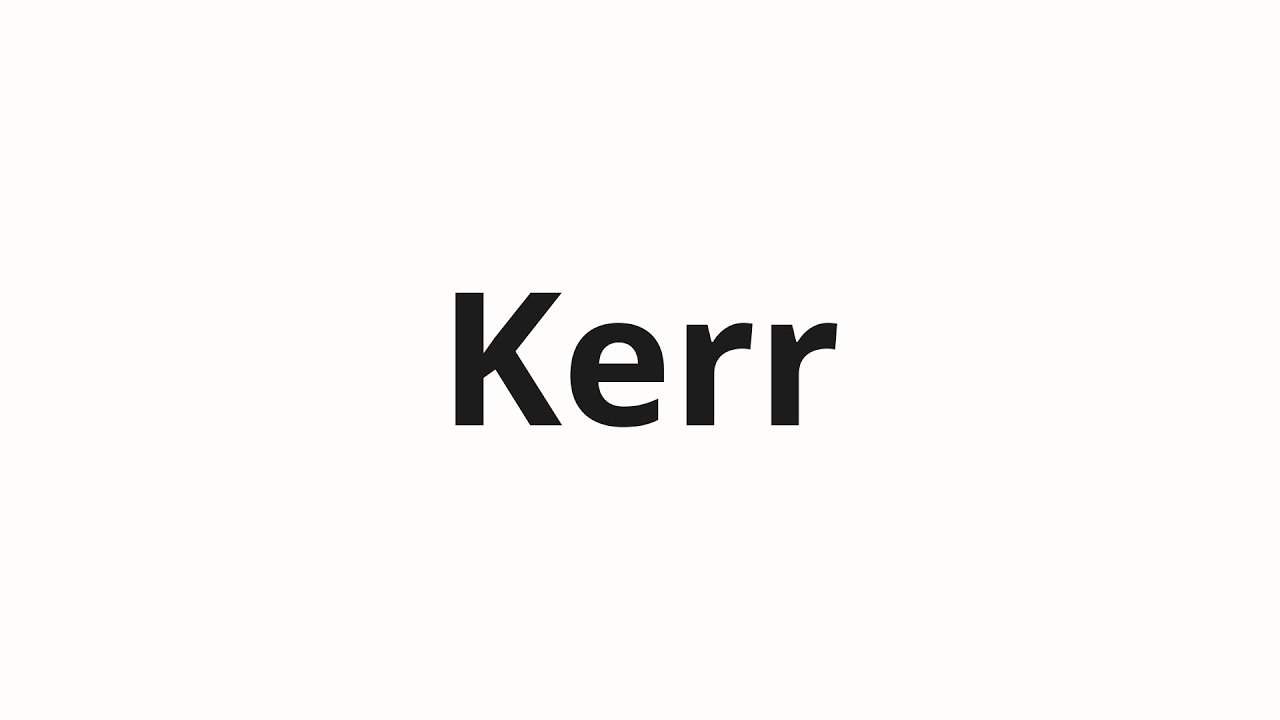 How to pronounce Kerr - YouTube