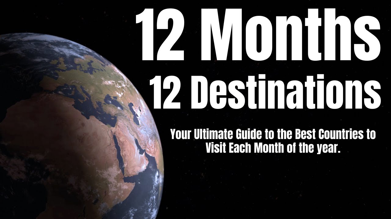 12 Months, 12 Destinations: ULTIMATE Guide to the Best Countries to ...