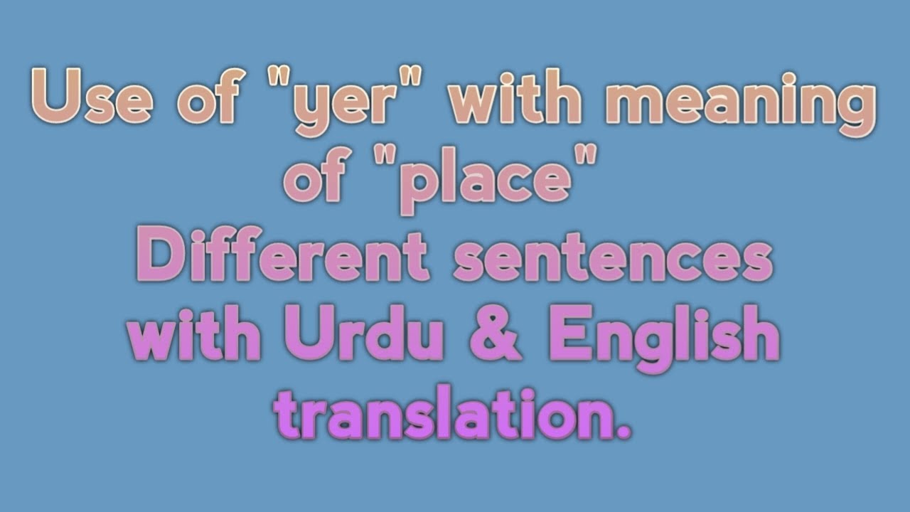 "yer" in the meaning of "place" | Examples with Urdu & English meanings ...