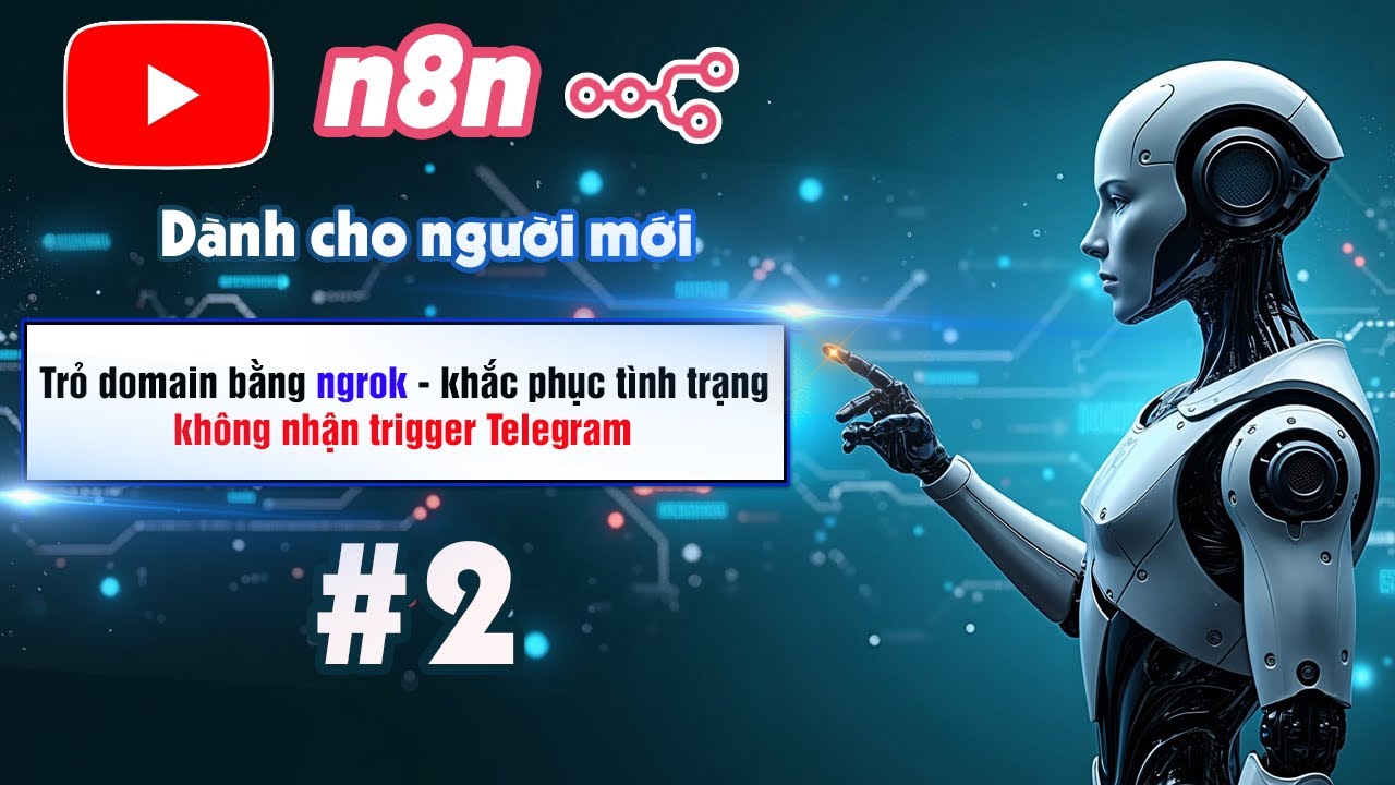 [n8n Dành Cho Người Mới] #Ep2 - Trỏ domain cho local host bằng ngrok - Trigger telegram - YouTube