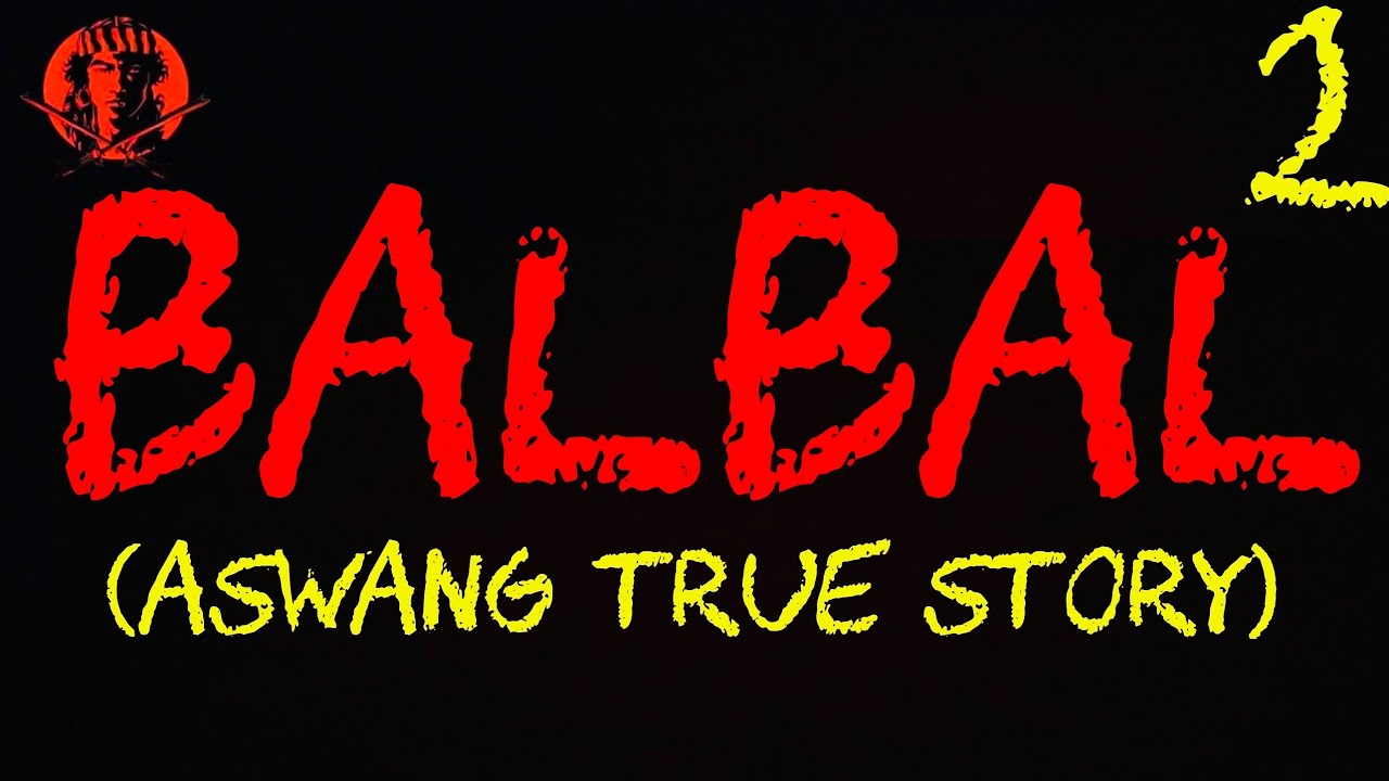 BALBAL 2 (ASWANG TRUE STORY) - YouTube
