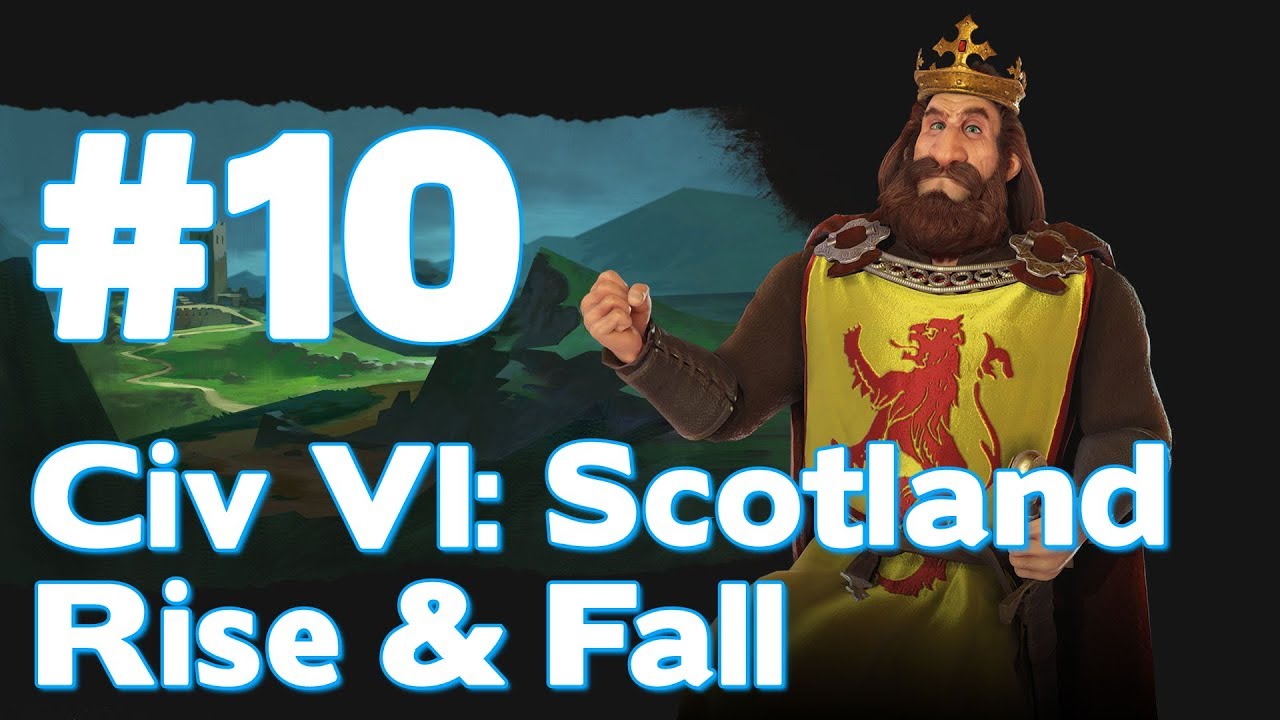Civ VI Rise & Fall: Let’s Play Scotland (Sid Meier’s Civilization VI ...