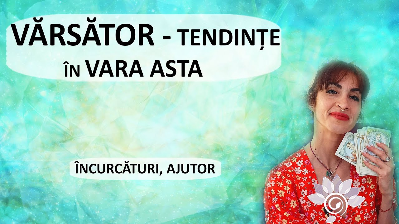 VĂRSĂTOR: VARA asta - Tendințe/ Zodii de AER Tarot - YouTube
