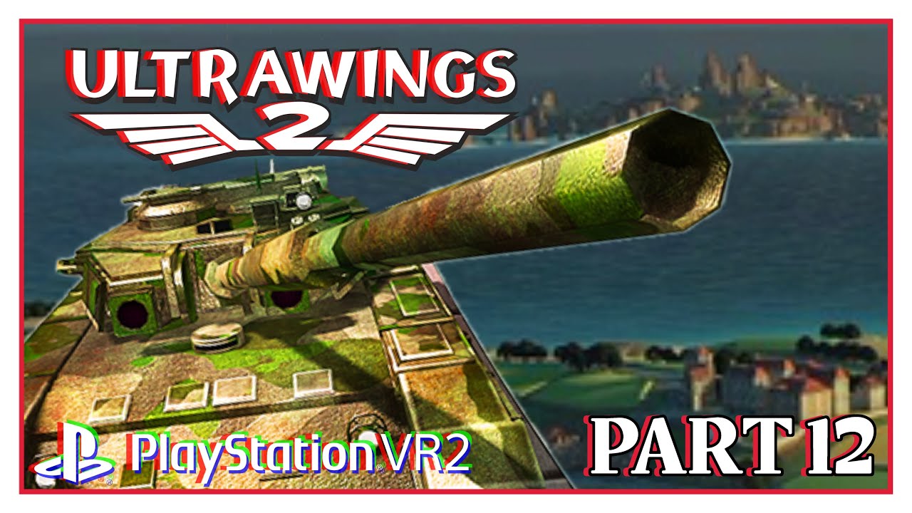 ULTRAWINGS 2 VR - PSVR2 GAMEPLAY WITH COMMENTARY - PART 12 - TANK ...