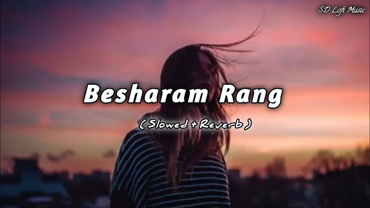 Besharam Rang (Slowed + Reverb) SD Lofi Music. - YouTube