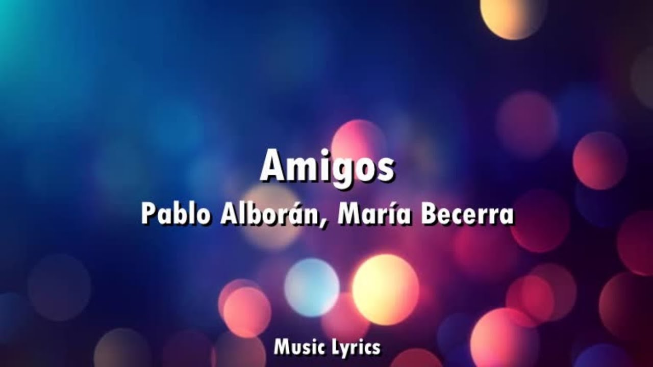 Pablo Alborán, María Becerra - Amigos (Letra) - YouTube