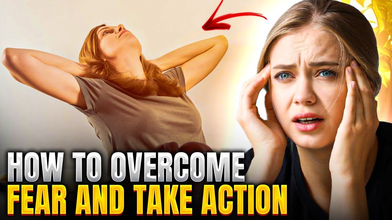 How to Overcome Fear and Take Action | Conquer Your Fears and Achieve ...