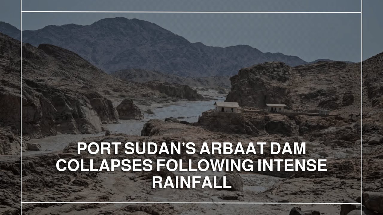 Port Sudan’s Arbaat Dam collapses following intense rainfall - YouTube