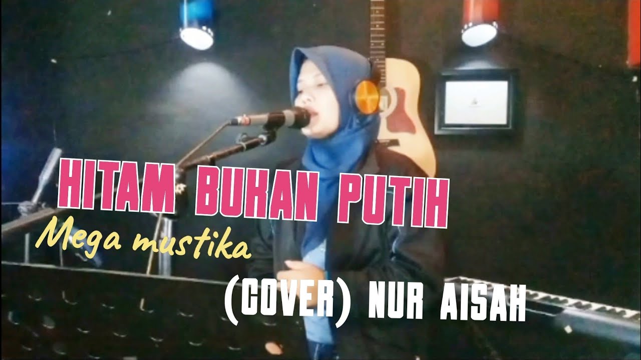 HITAM BUKAN PUTIH Mega mustika (cover) Nur aisah - YouTube