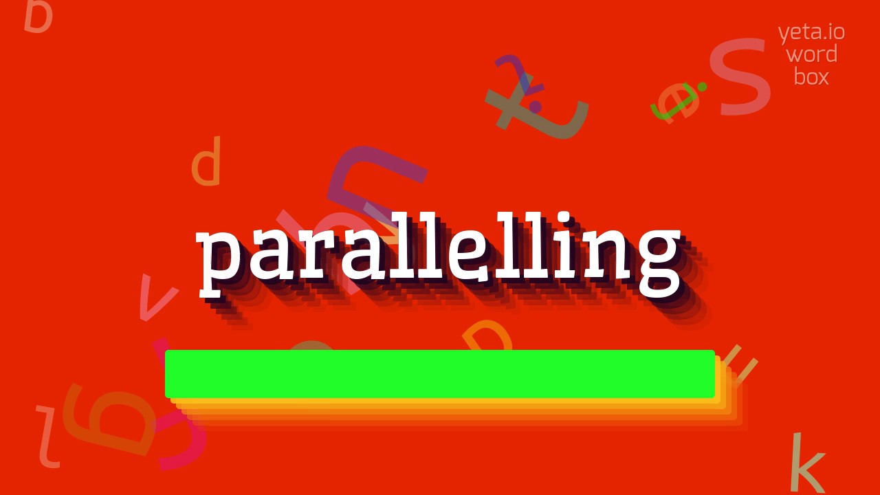 PARALLELLING - HOW TO PRONOUNCE IT? #parallelling - YouTube