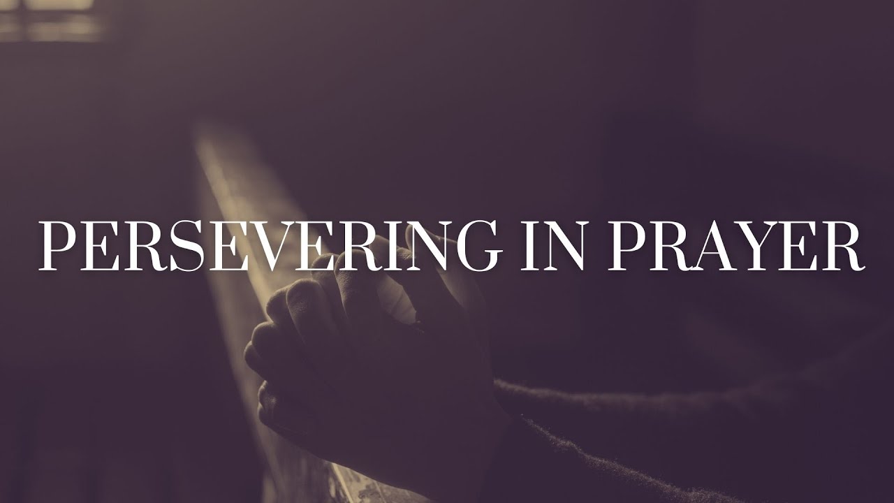 Persevering In Prayer - YouTube
