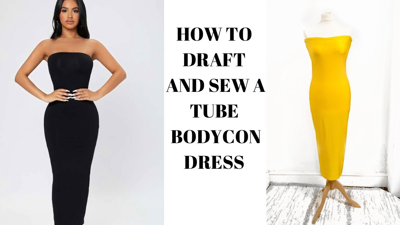How to draft and sew a tube bodycon dress/ how to sew a strapless dress ...