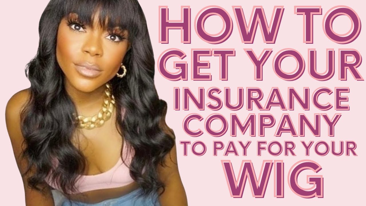 How To Get Your Insurance Company To Pay For Your Wig YouTube how-to-get-your-insurance-company-to-pay-for-your-wig-youtube