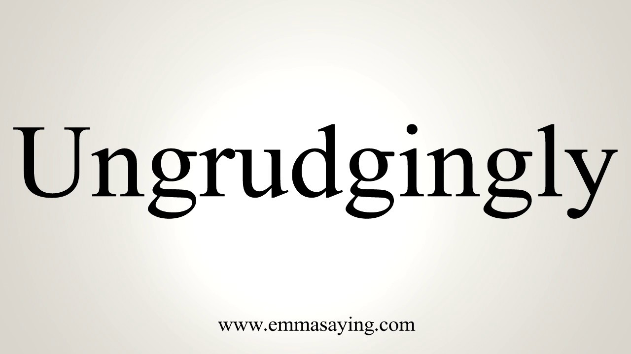 How To Pronounce Ungrudgingly - YouTube