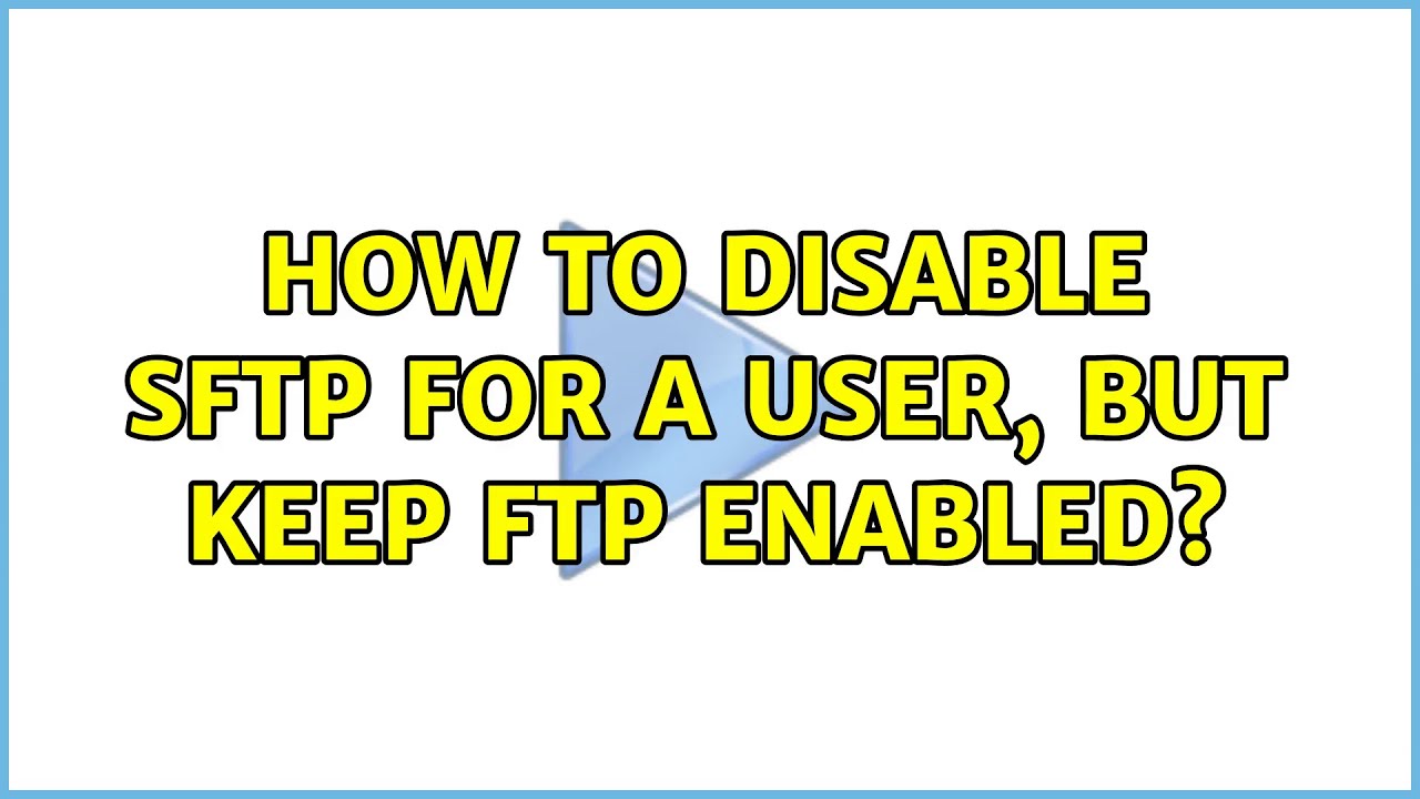 How to disable SFTP for a user, but keep FTP enabled? - YouTube