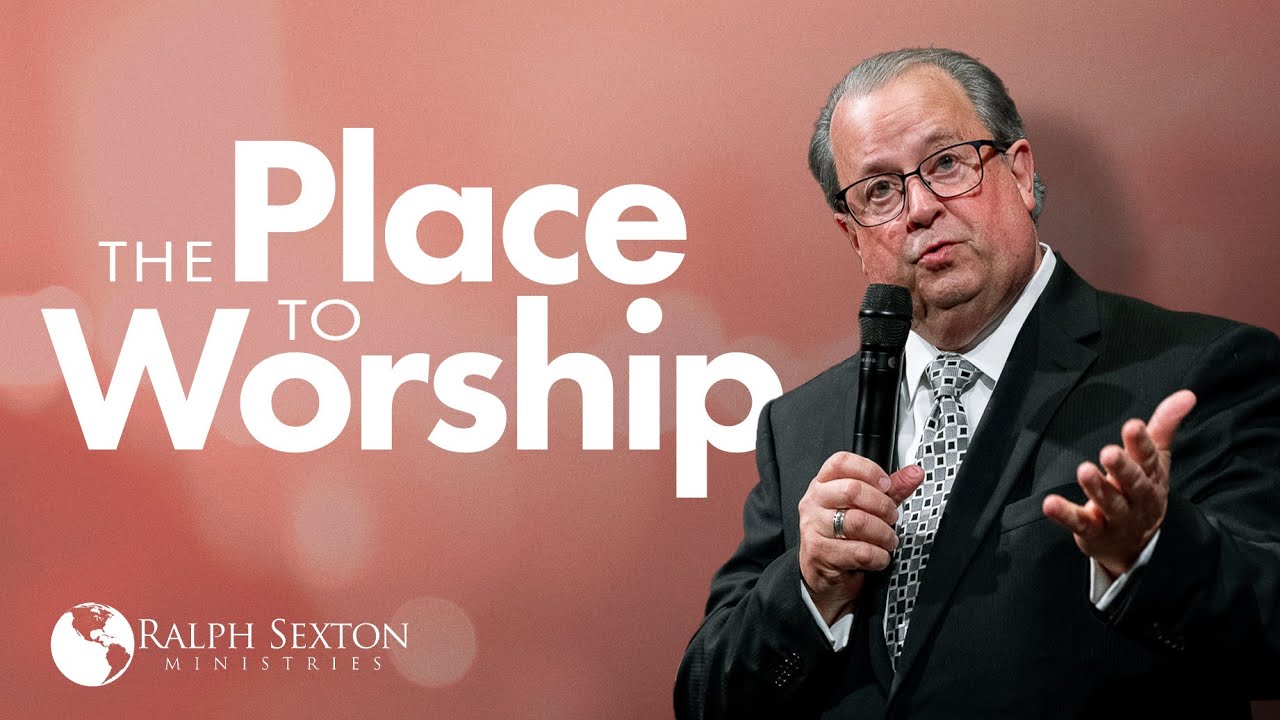 The Place to Worship | Dr. Ralph Sexton - YouTube