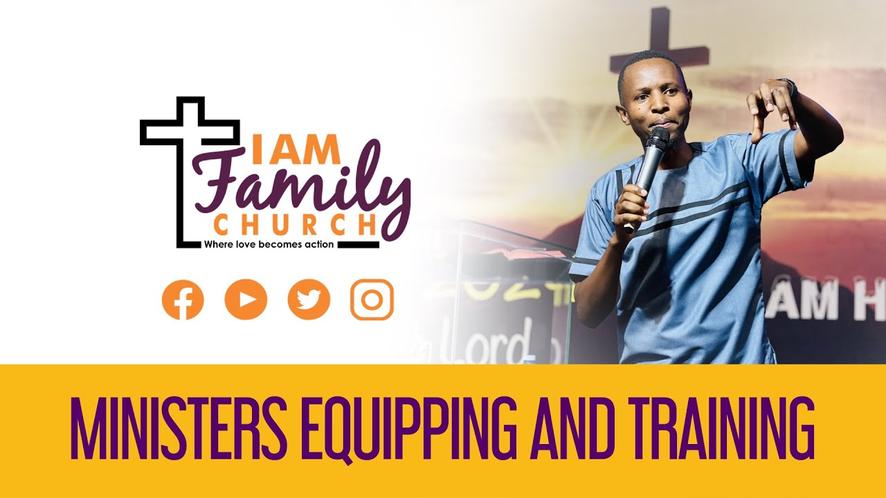 I AM FAMILY CHURCH | MINISTERS EQUIPPING AND TRAINING 6 - YouTube