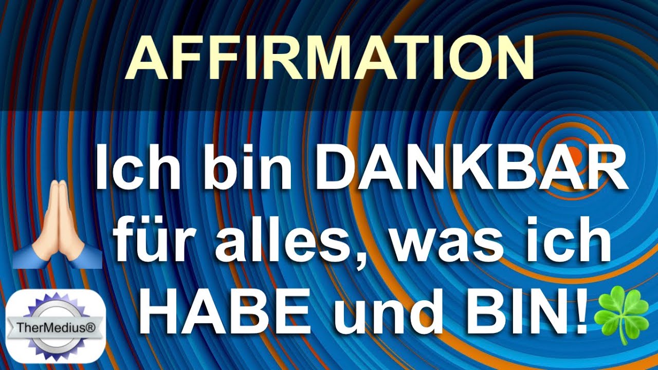 Affirmation Ich bin dankbar für alles, was ich habe und bin - YouTube