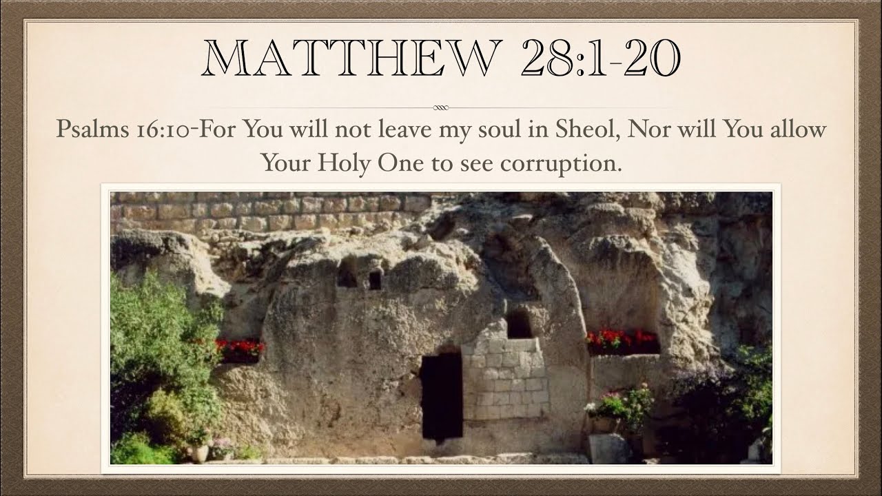 Matthew 28;1-20 Psalms 16:10 nor will you allow your holy one to see ...