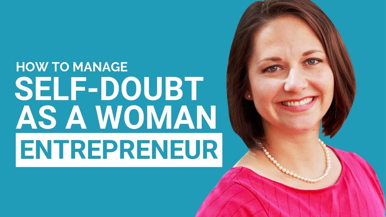 How to Manage Self Doubt as a Woman Entrepreneur - YouTube