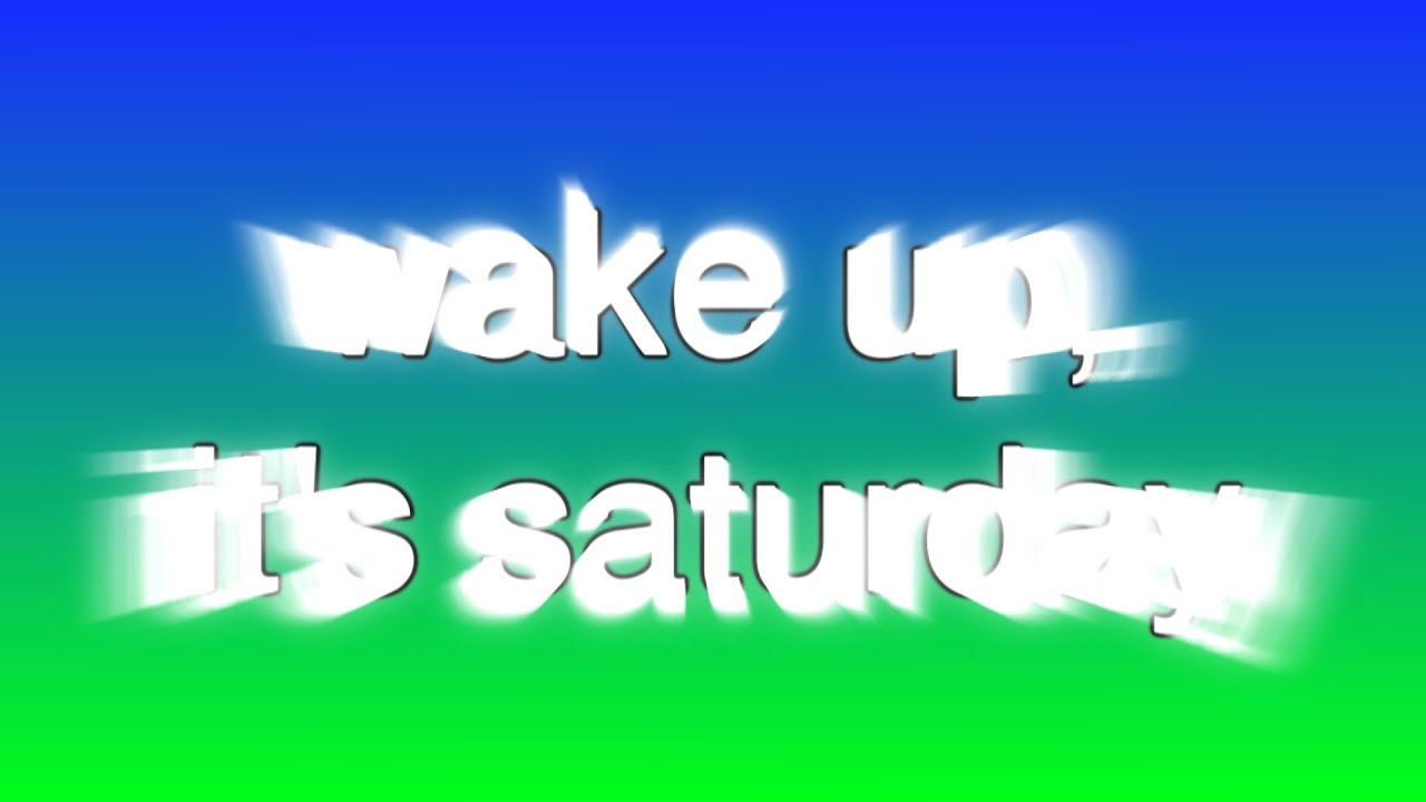 wake up it's saturday - YouTube