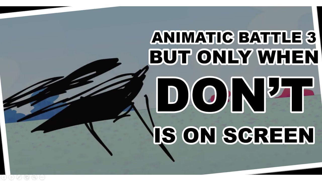 Animatic Battle 3 But Only When Don't Is On Screen - YouTube