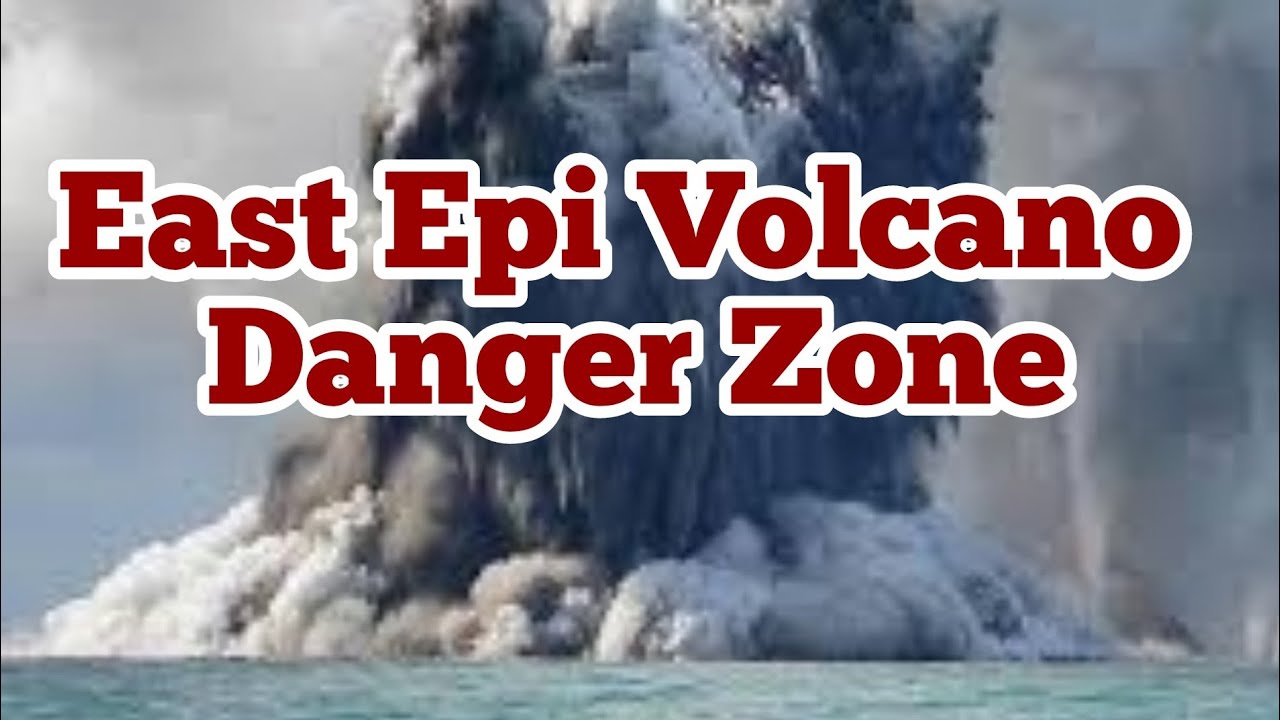 East Epi Volcano Eruption: Exclusion Zone, Indo-Australian & Pacific ...